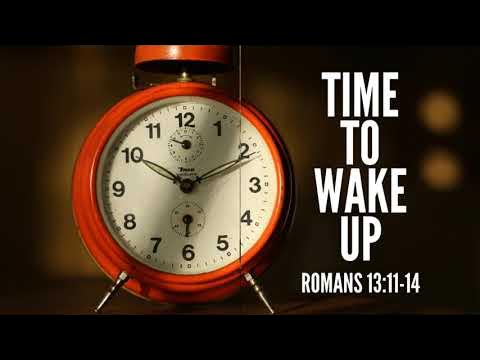 Time to Wake Up Romans 13:11-14 (Archived Sermon) - YouTube