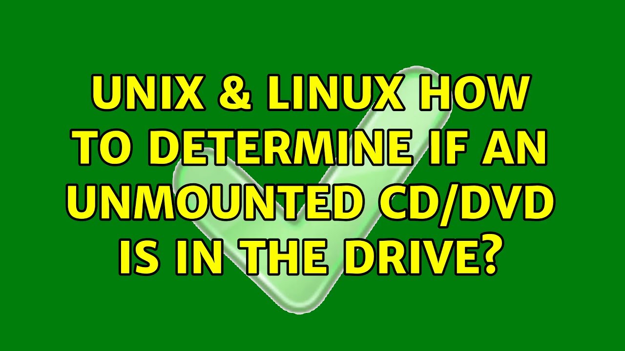 Unix Linux How To Determine If An Unmounted CD DVD Is In The Drive unix-linux-how-to-determine-if-an-unmounted-cd-dvd-is-in-the-drive