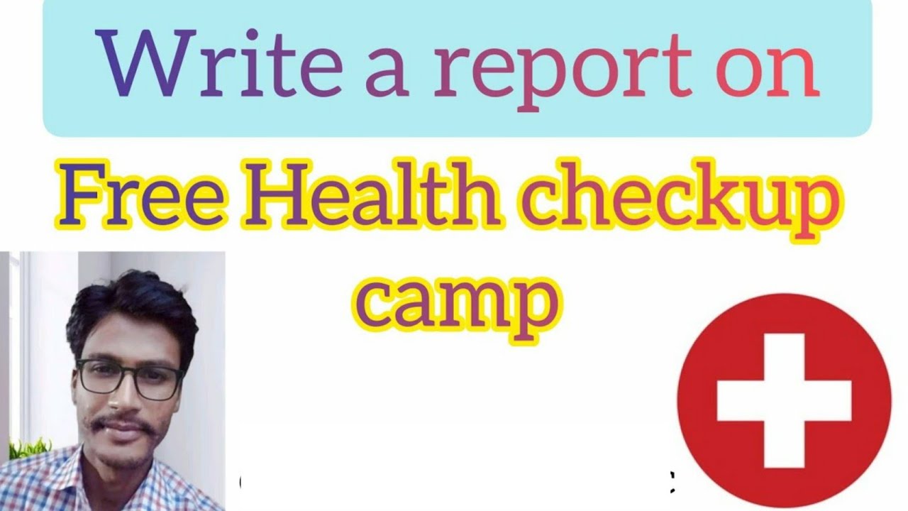 FREE HEALTH CHECKUP CAMP REPORT WRITING | WRITE A REPORT ON FREE HEALTH ...