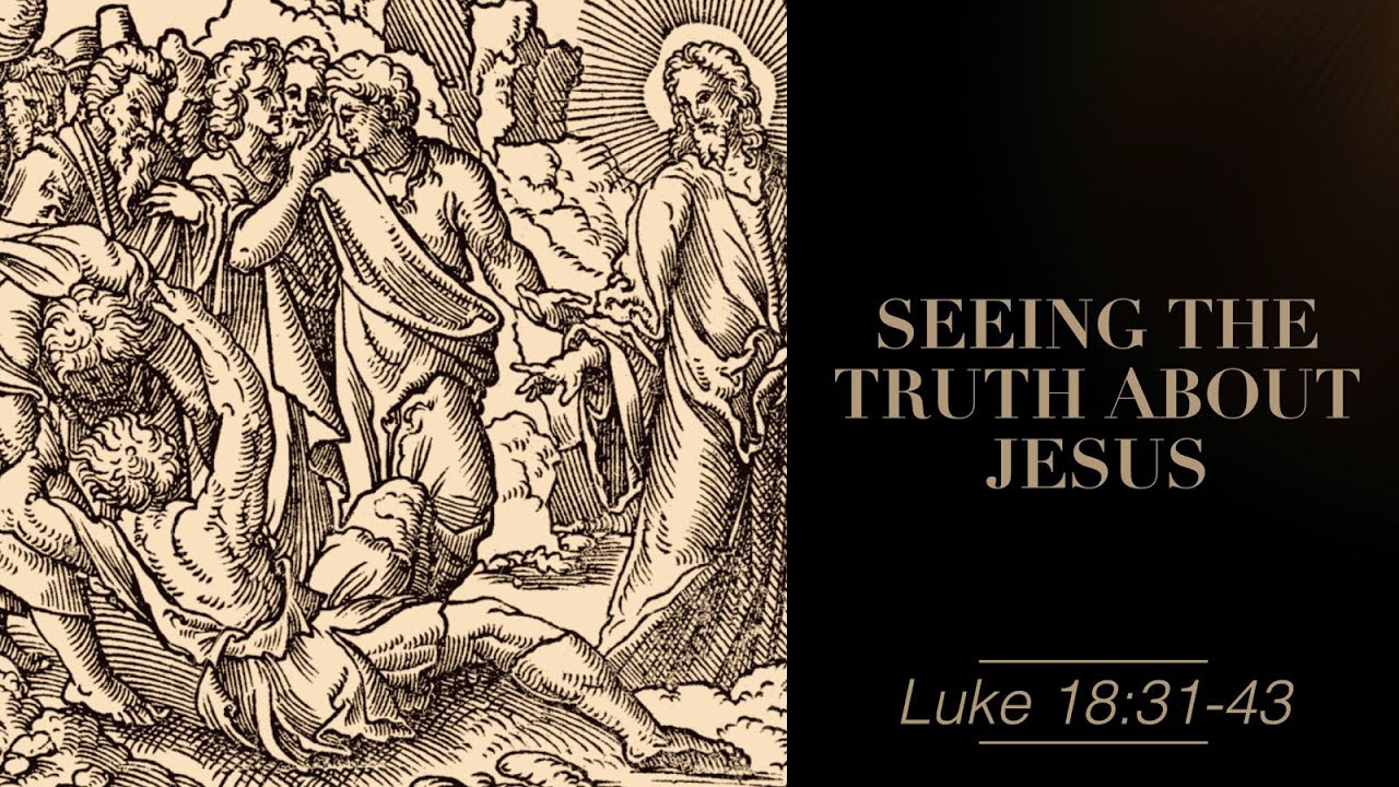 Seeing the Truth About Jesus || Luke 18:31-43 (GBC Sunday Sermon 7/28 ...