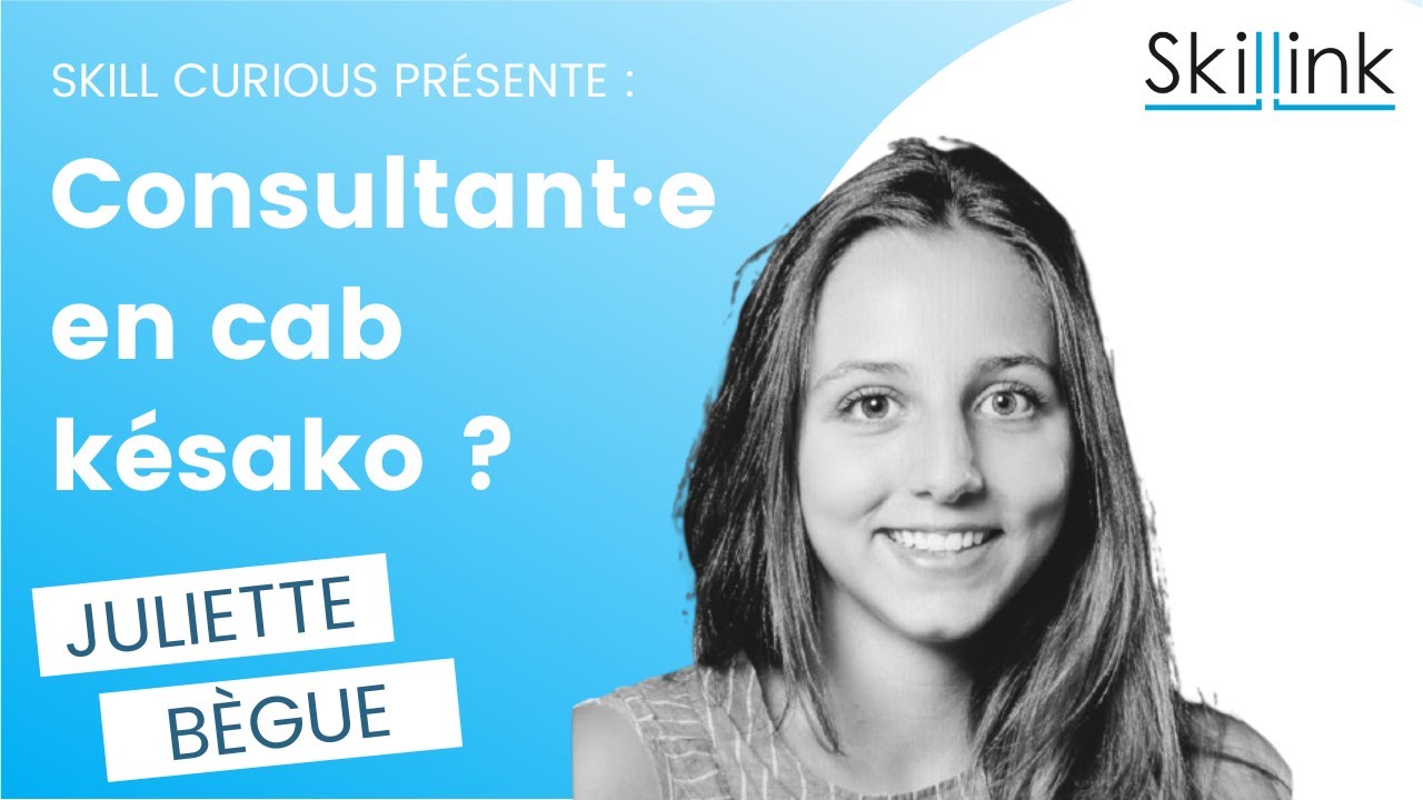 Consultant·e en cab késako ? | Juliette Bègue, consultante en recrutement | SKILL CURIOUS - YouTube