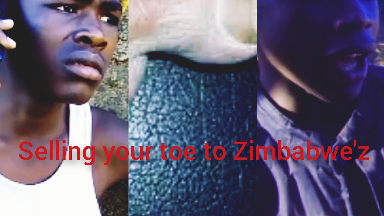 selling your toe to Zimbabwe'z - YouTube