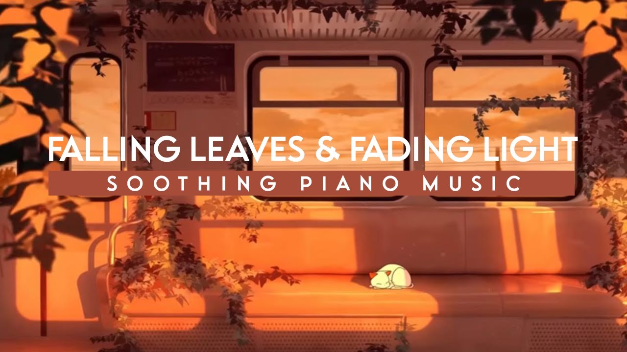 “Falling Leaves & Fading Light – Soothing Piano Music” - YouTube