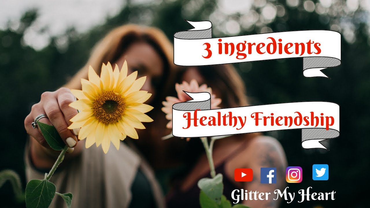 3 ingredients for a healthy friendship - YouTube