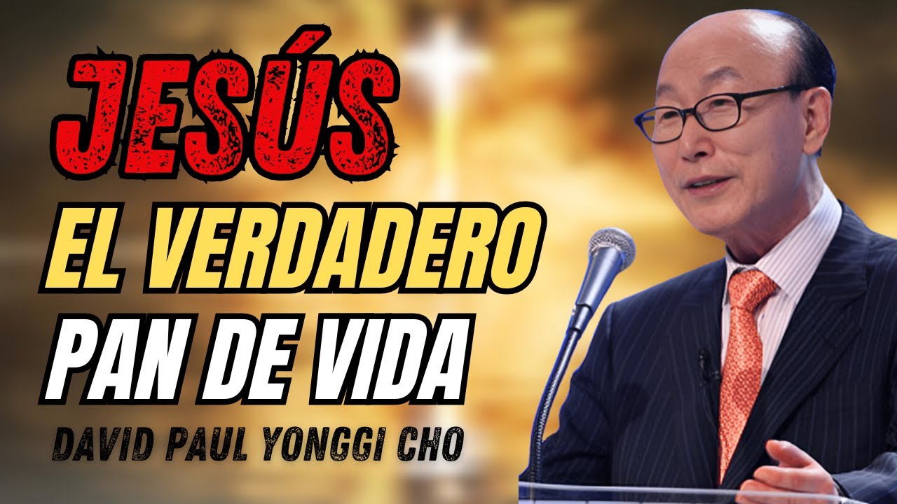 Jesús, el Pan de Vida: El Verdadero Alimento Espiritual | DAVID YONGGI ...