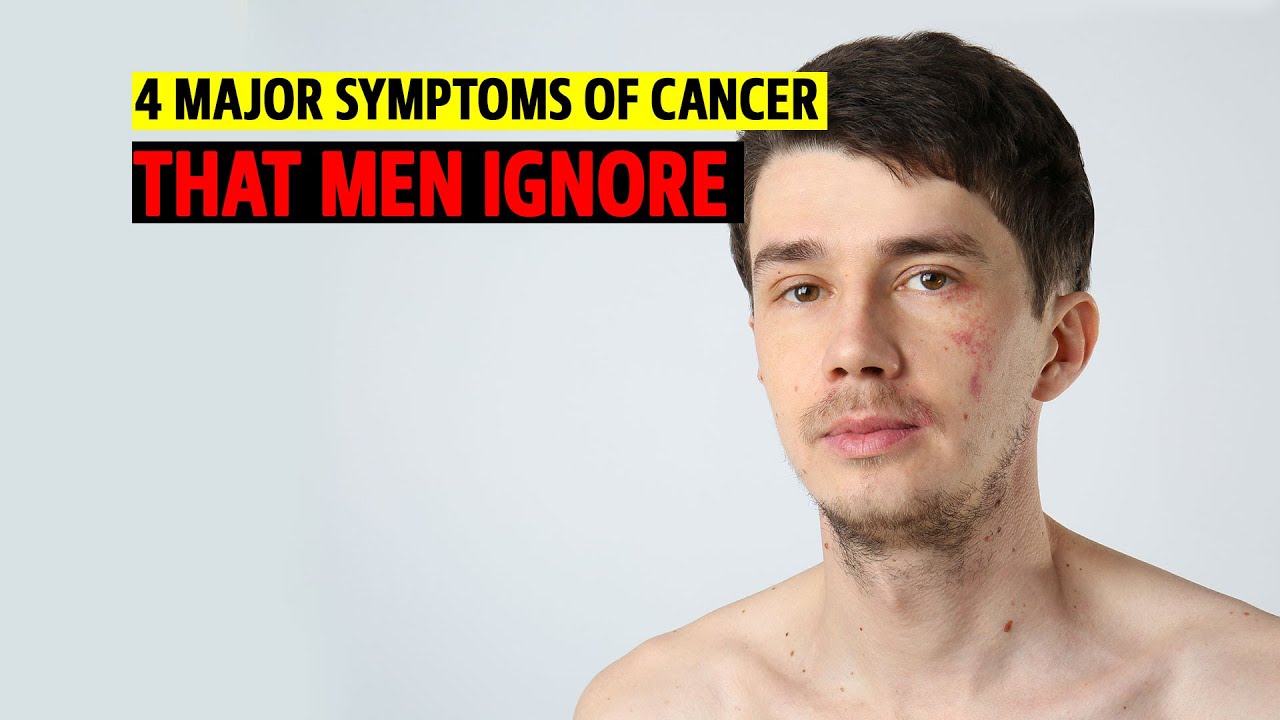 4 Major Symptoms of Cancer that Men ignore. - YouTube