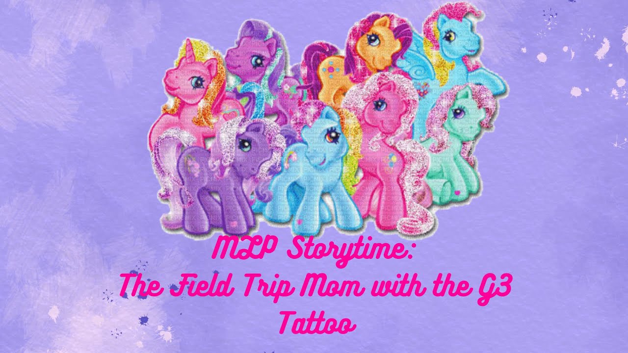 MLP Storytime: The Field Trip Mom With the G3 Tattoo - YouTube