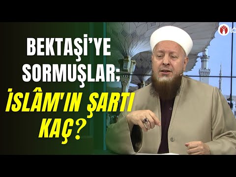 Bektaşi’ye Sormuşlar; İslâm'ın Şartı Kaçtır? | Mustafa Özşimşekler