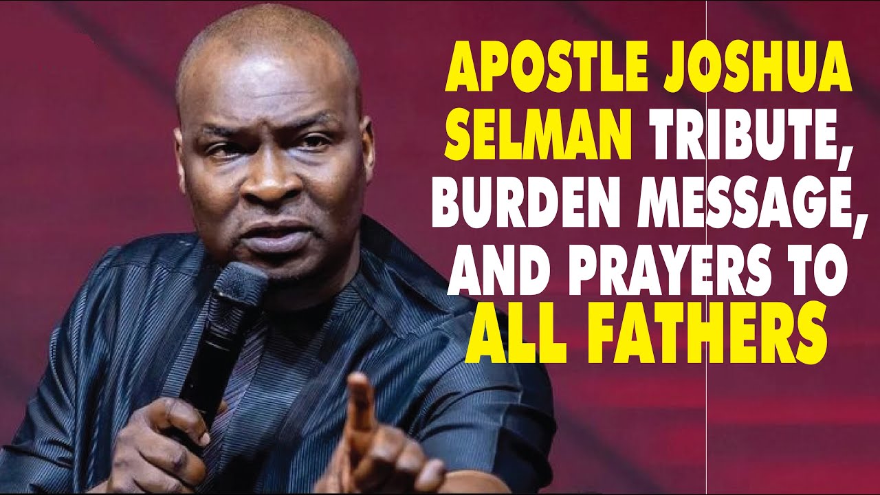 APOSTLE JOSHUA SELMAN TRIBUTE, BURDEN MESSAGE, AND PRAYERS TO ALL ...