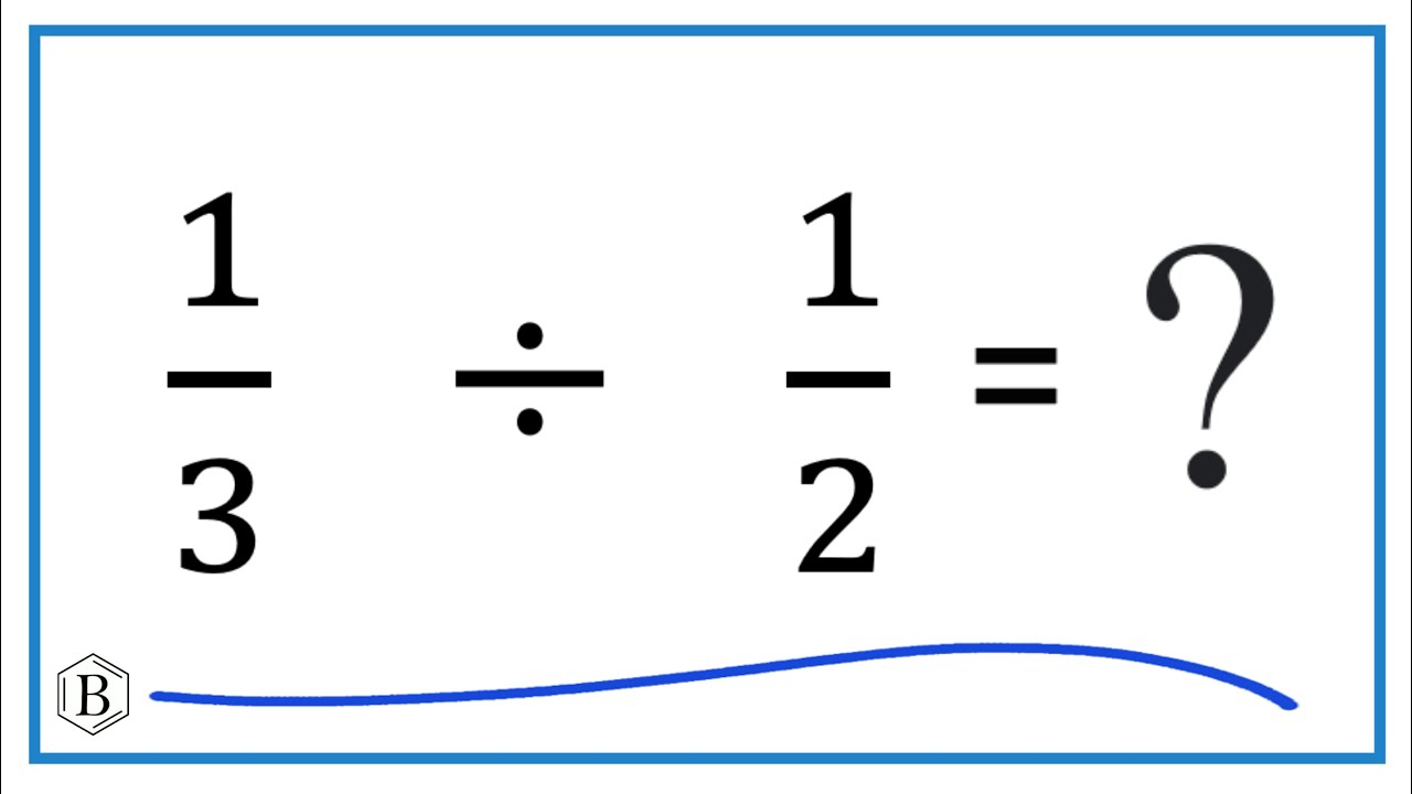 1 3 Divided By 1 2 one third Divided By One half YouTube 1 3 Divided By 1 2 one third Divided By One half YouTube