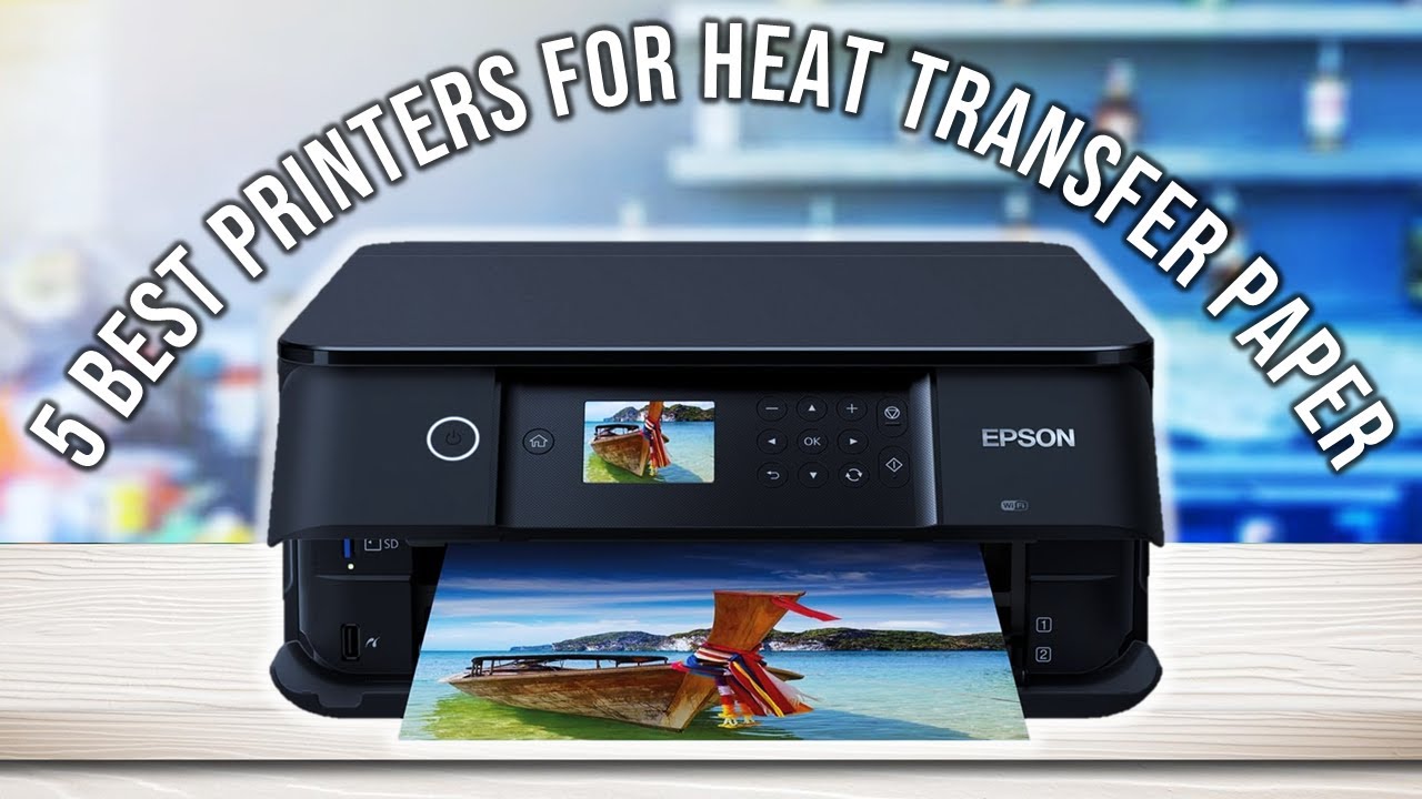 Best Printers For Heat Transfer Paper 2024 | Top 5 Best Printer For ...