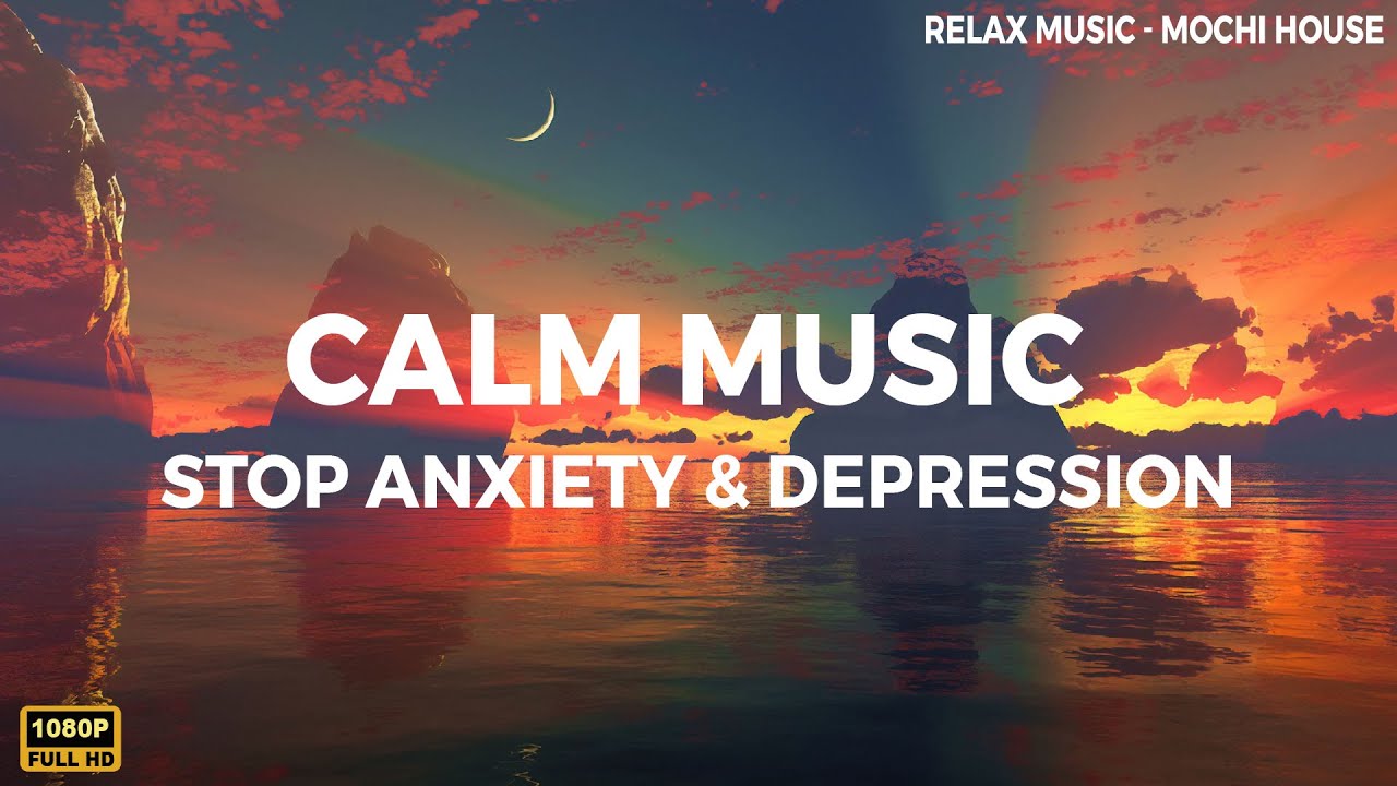 Calming Music Relieves Stress With, Stop Anxiety & Depression ...