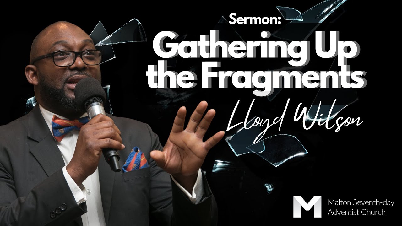 Gathering Up the Fragments || Pr. Lloyd Wilson || Farewell Sabbath ...