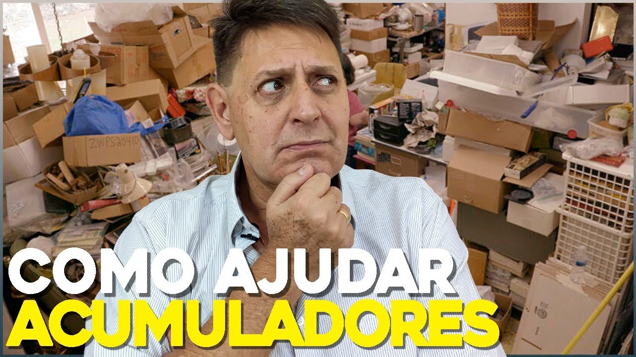 Como AJUDAR os ACUMULADORES compulsivos? - YouTube