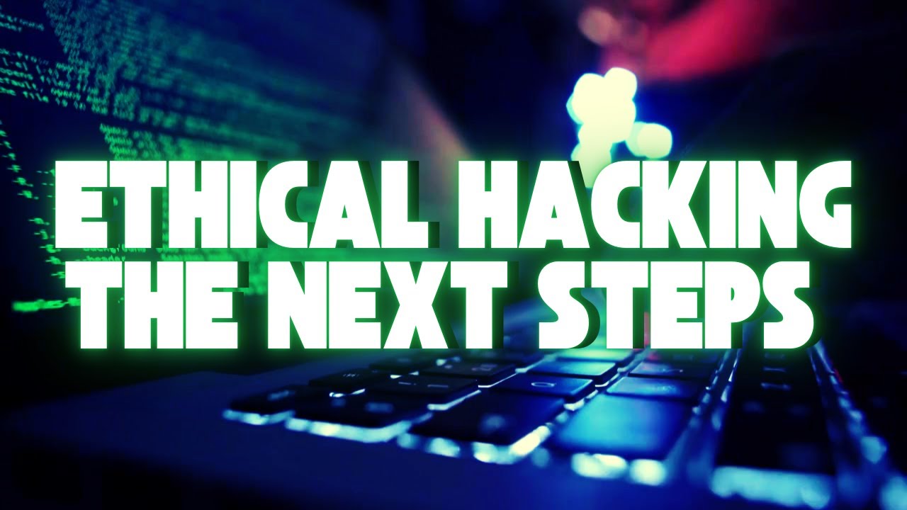Ethical Hacking The Next Steps - YouTube