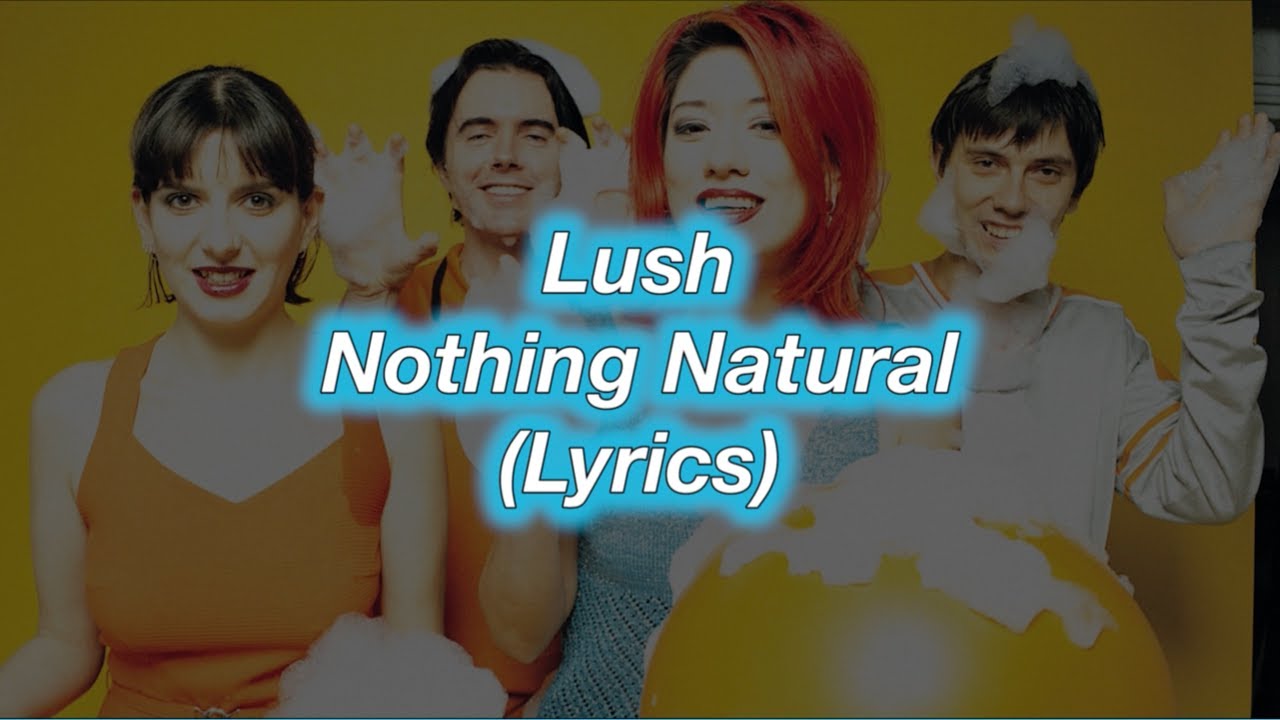 Lush || Nothing Natural || (Lyrics) - YouTube