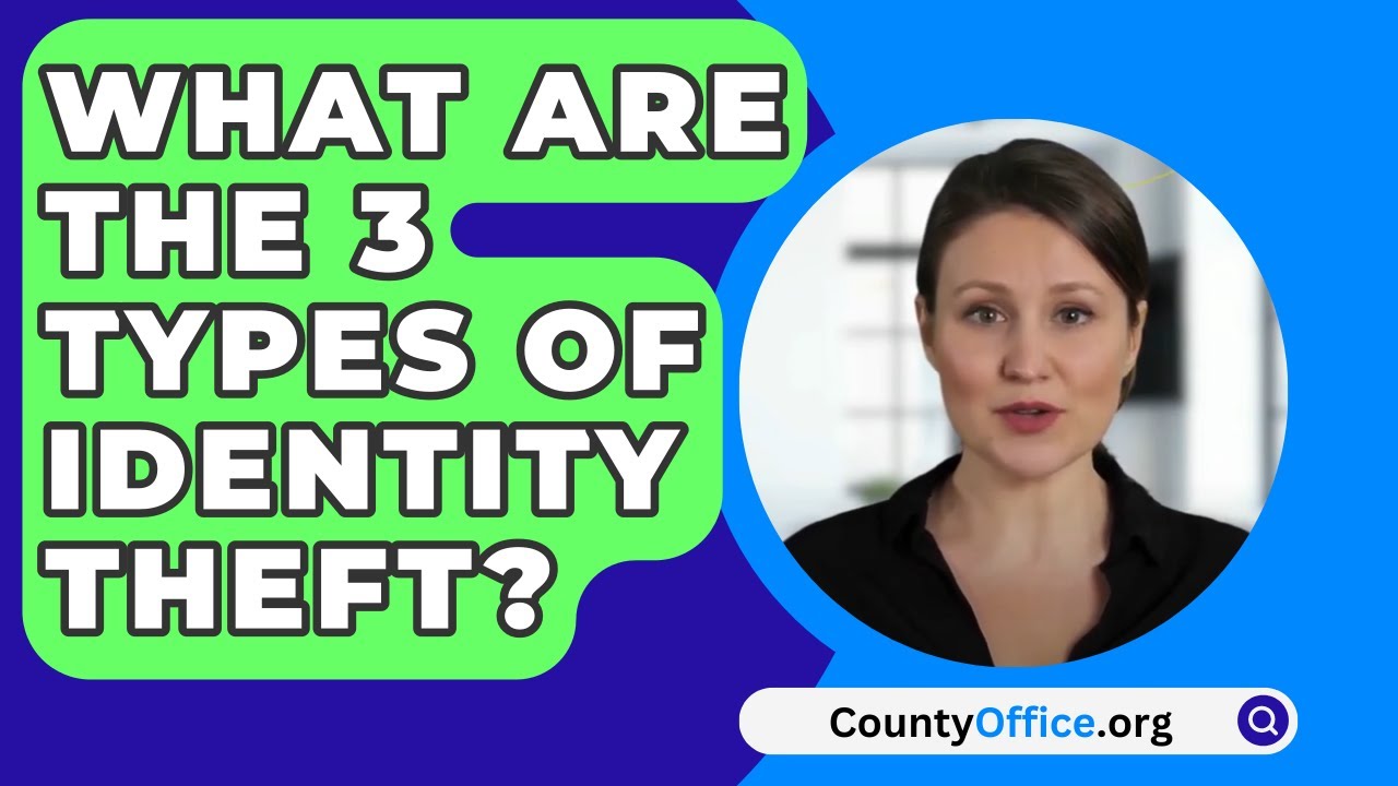 What Are The 3 Types Of Identity Theft? - CountyOffice.org - YouTube