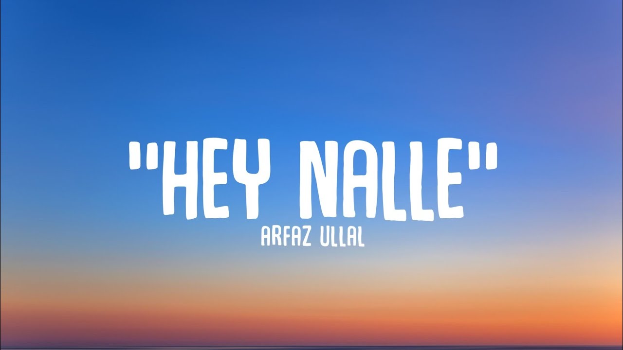 Hey Nalle Lyrics Arfaz Ullal Kanada Latest Trending Song Youtube Music