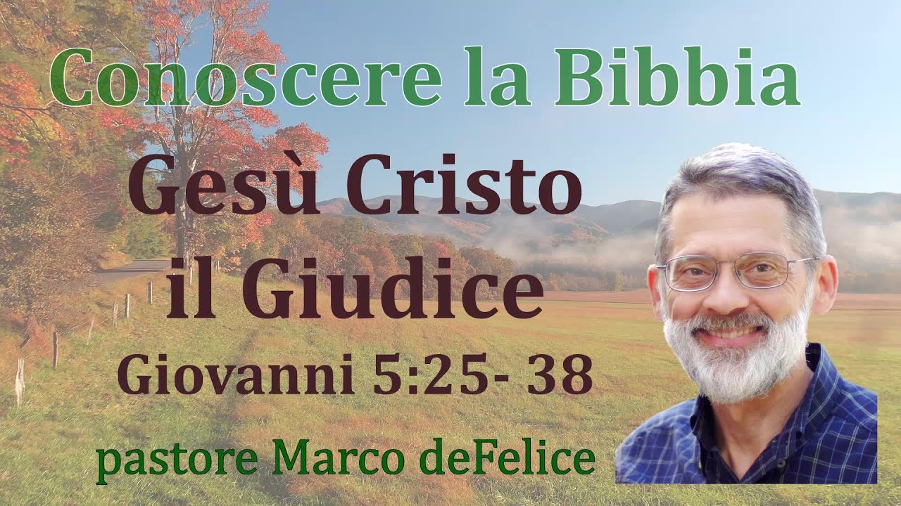 Gesù Cristo e il Giudizio finale -- Giovanni 5:25-38 -- Marco deFelice ...