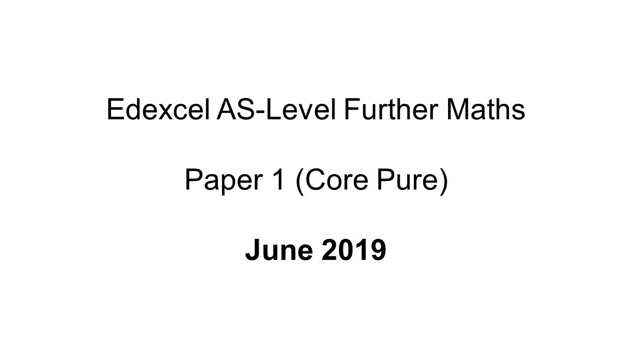 EdExcel AS-Level Further Maths June 2019 Paper 1 (Core Pure) - YouTube