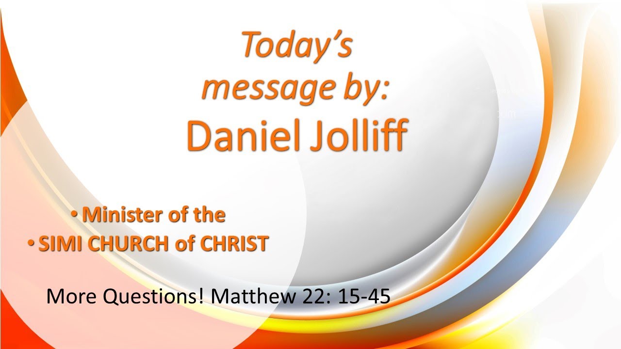 More Questions! Matthew 22: 15-46 By Daniel Jolliff at Simi Church of ...