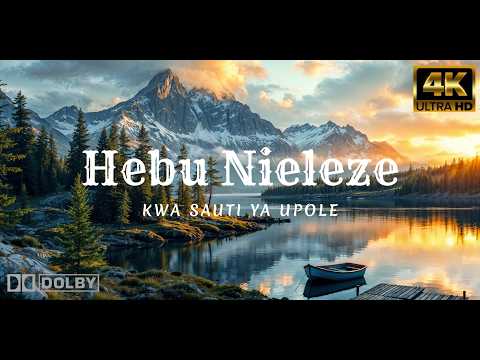 Hebu Nieleze Kwa Sauti ya Upole 4K| Swahili Gospel Song with Lyrics