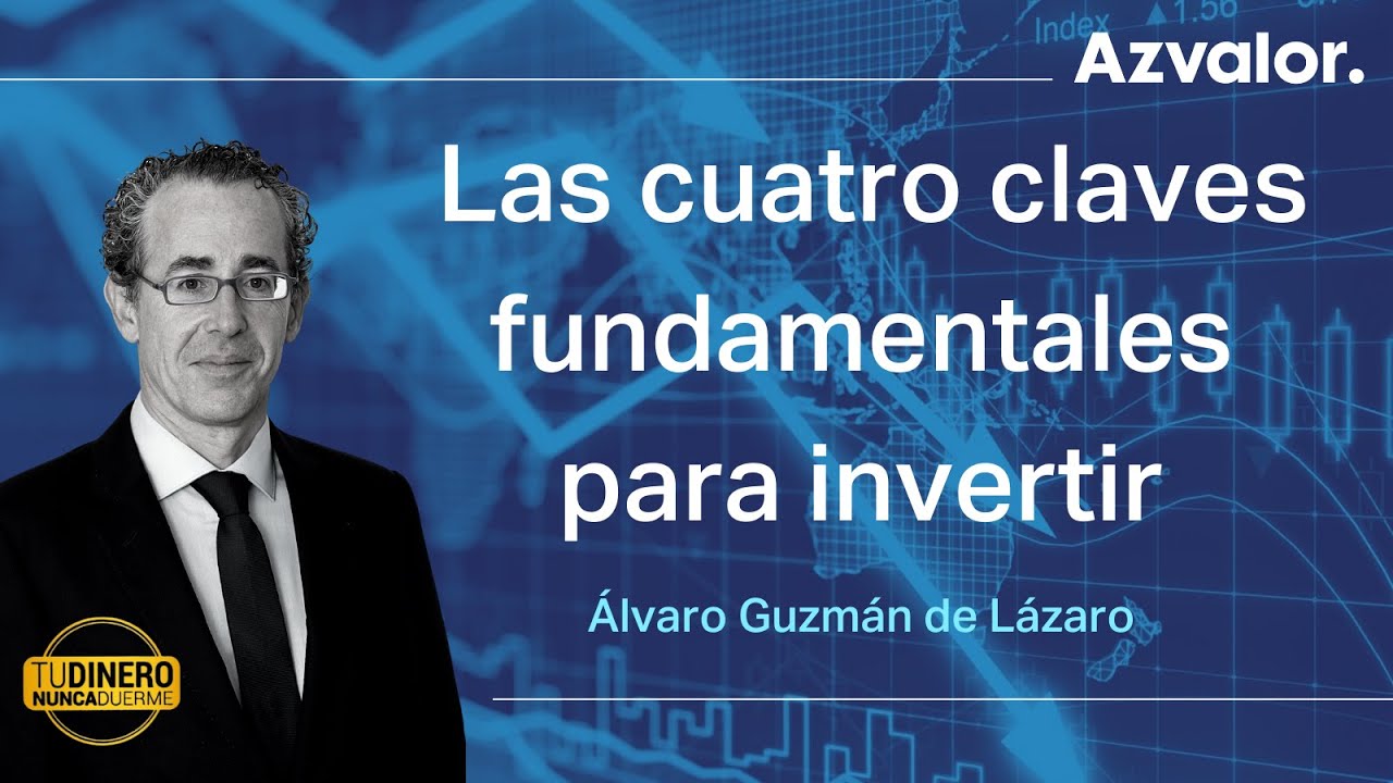 Las 4 claves fundamentales para invertir - Álvaro Guzmán de Lázaro ...