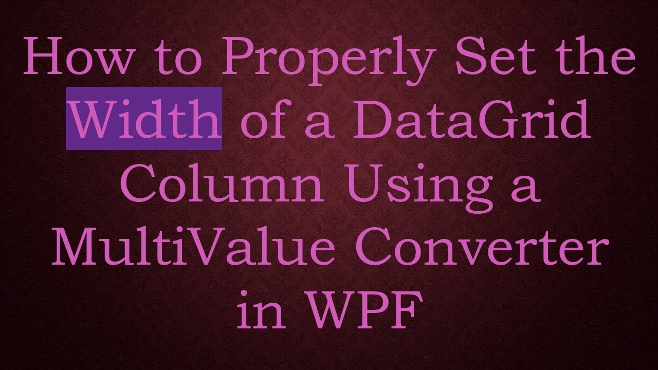 How to Properly Set the Width of a DataGrid Column Using a MultiValue Converter in WPF - YouTube