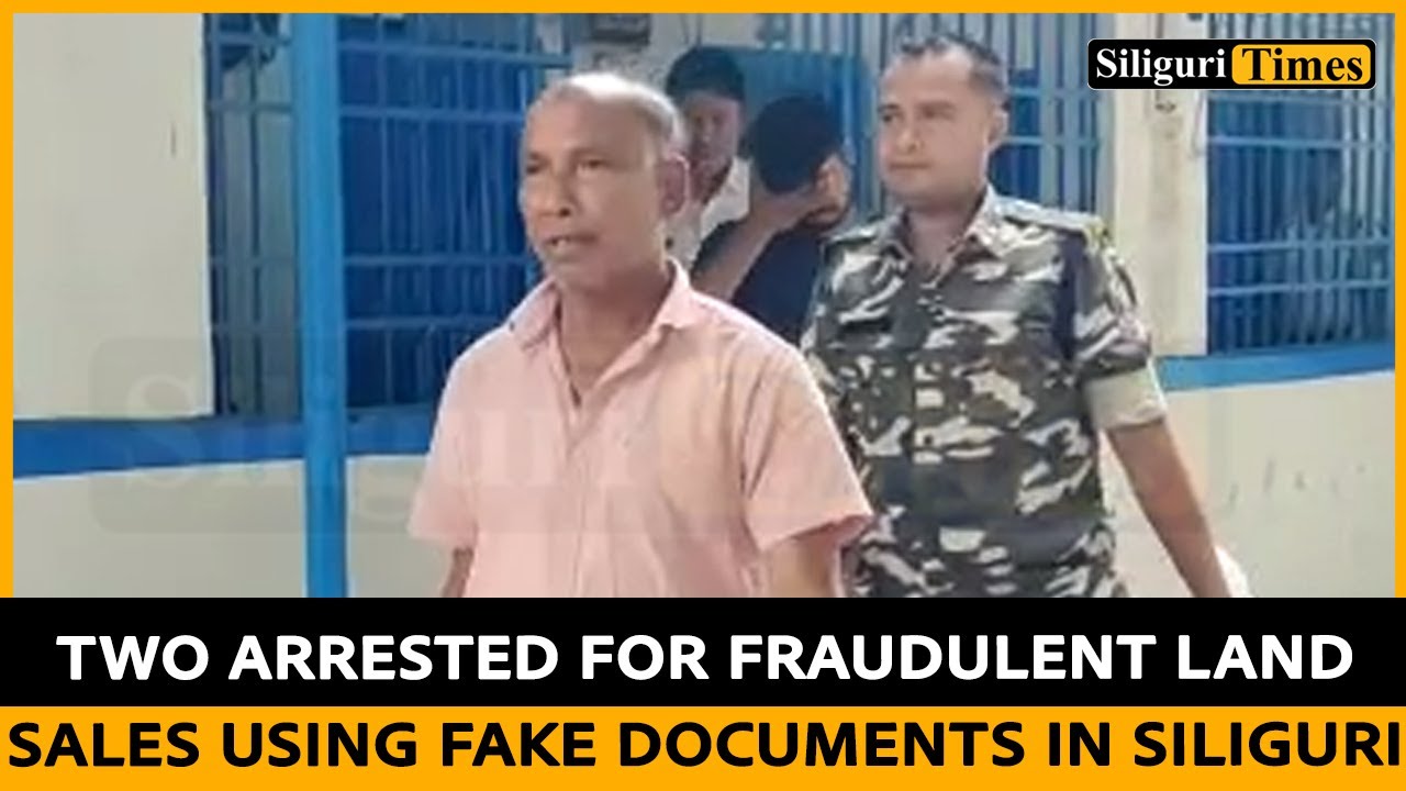 Two arrested for fraudulent land sales using fake documents in Siliguri ...