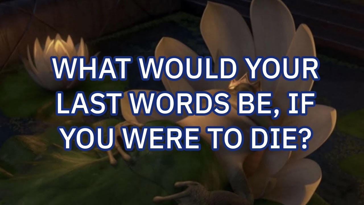 What Would Your LAST WORDS be if you Died? - YouTube