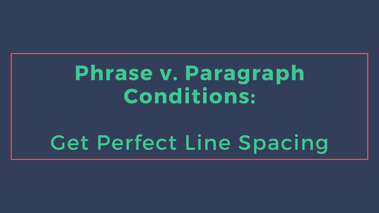 Phrase Conditions v. Paragraph Conditions: Get Perfect Line Spacing ...