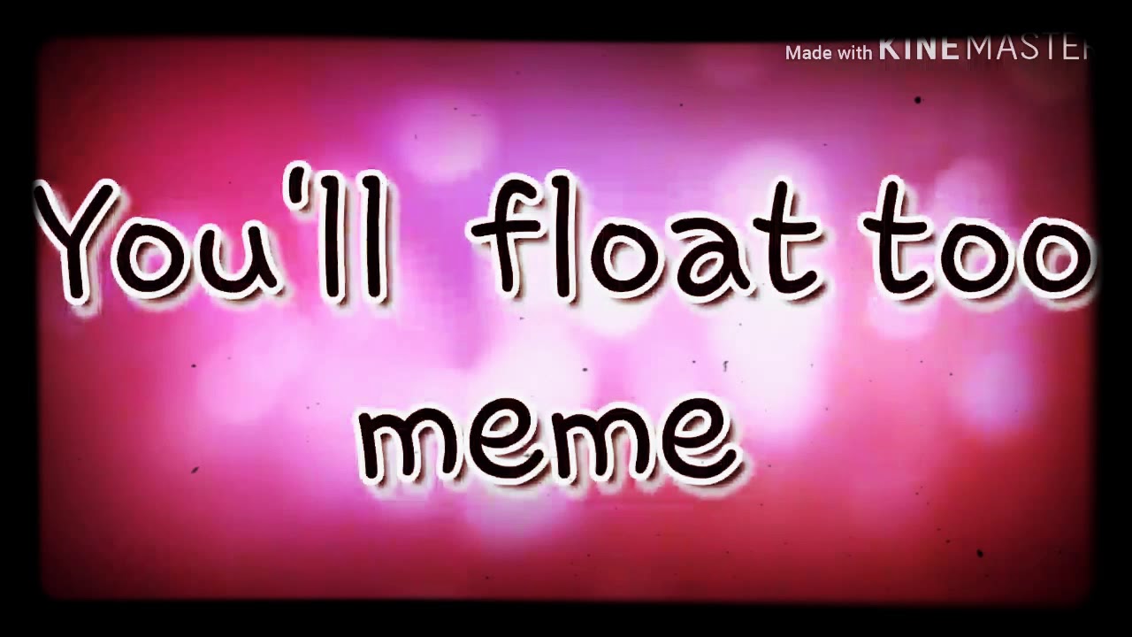 You'll float too|meme[KlirinHouse] - YouTube
