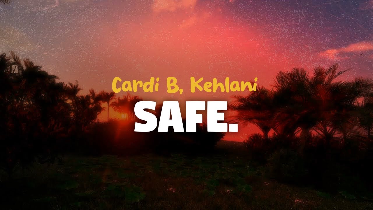 Cardi B, Kehlani - Safe (lyrics) - YouTube