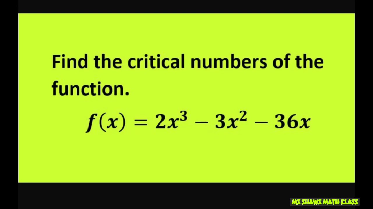 Find The Critical Numbers Of The Function F x 2x 3 3x 2 36x Find The Critical Numbers Of The Function F x 2x 3 3x 2 36x