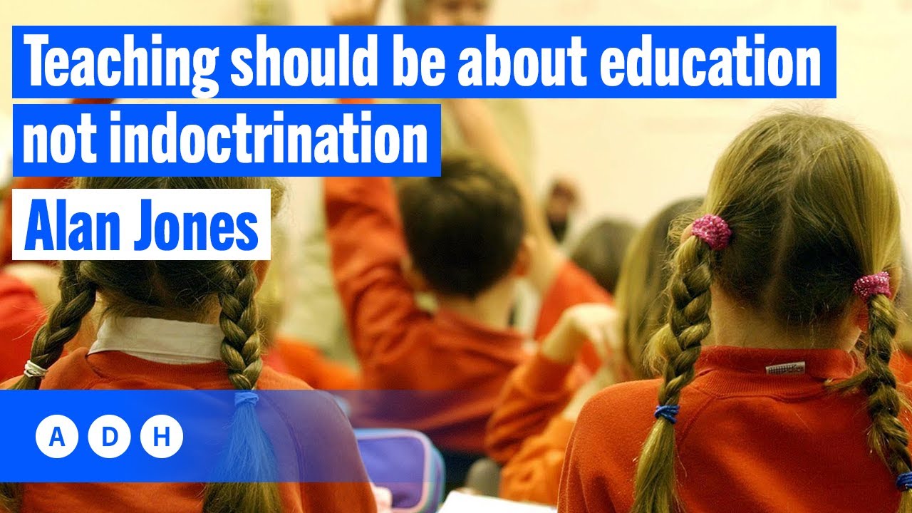 Teaching should be about education not indoctrination | Alan Jones ...