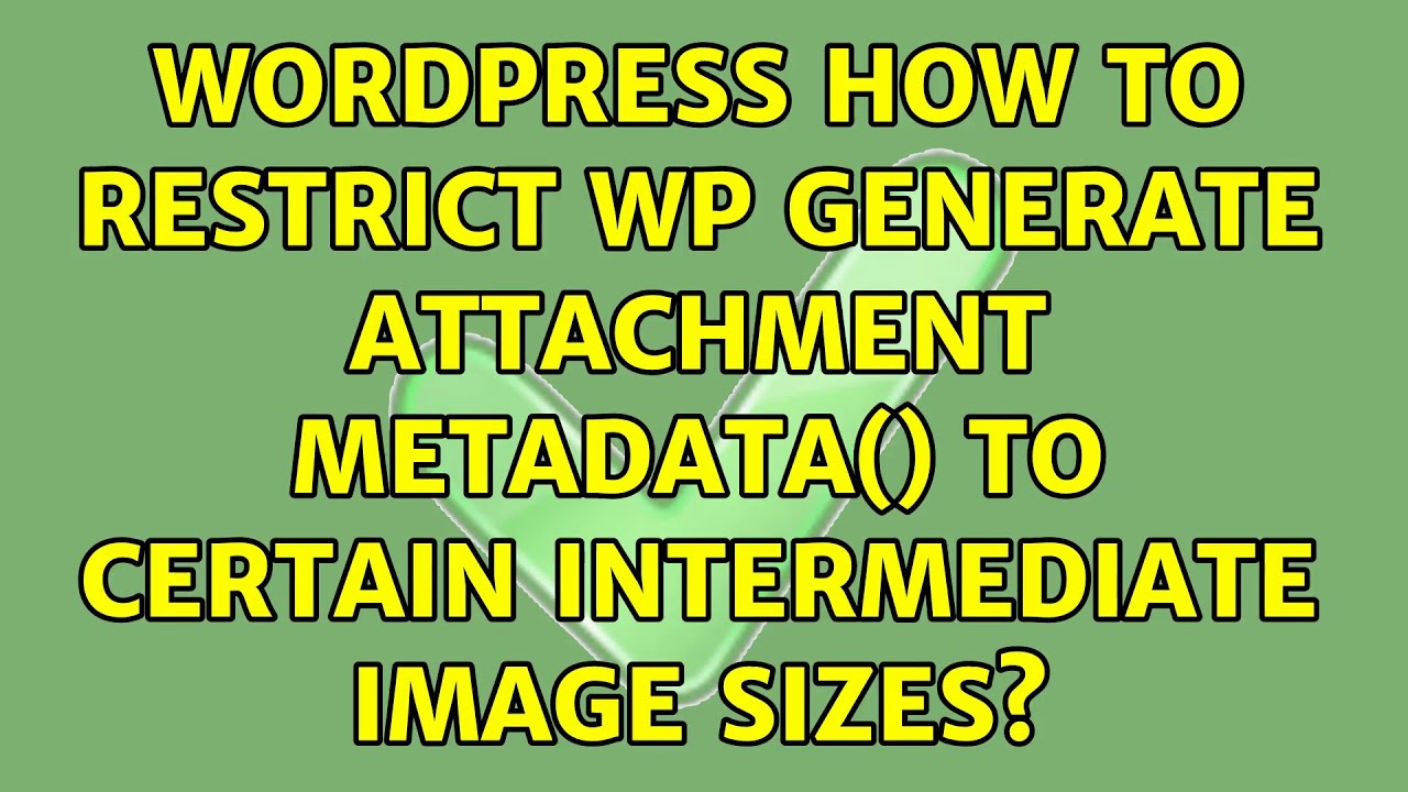 Wordpress How To Restrict Wp Generate Attachment Metadata To Certain wordpress-how-to-restrict-wp-generate-attachment-metadata-to-certain