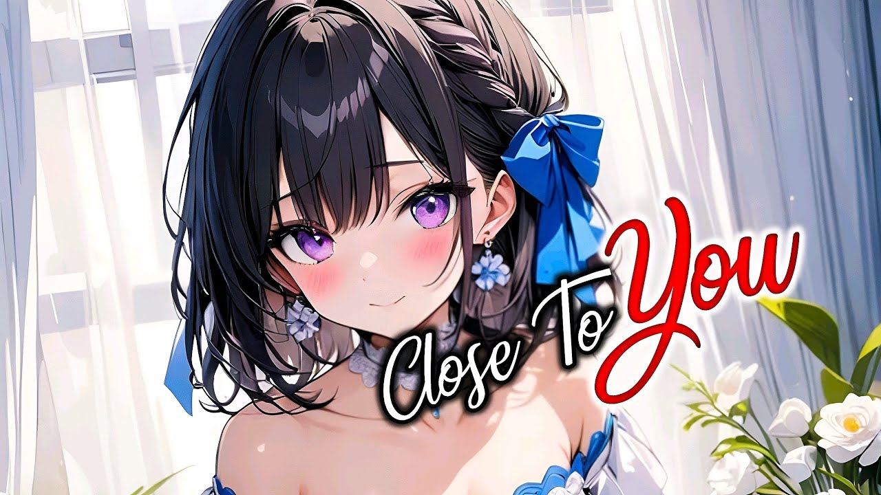 Nightcore - Close To You (Lyrics) - YouTube