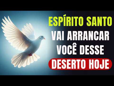 O ESPÍRITO SANTO VAI ARRANCAR VOCÊ DESSE DESERTO HOJE — CHEGOU O FIM DO SEU SOFRIMENTO