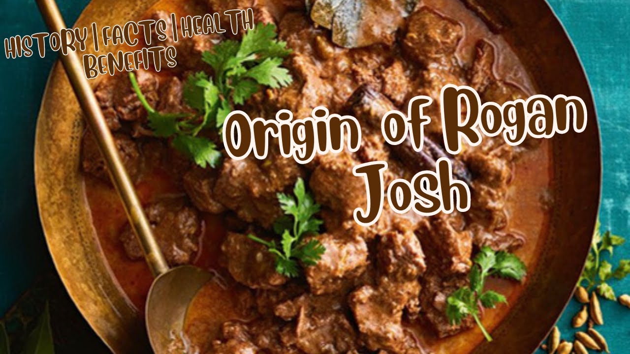 Origin of Rogan Josh | HISTORY | Interesting FACTS | HEALTH BENEFITS ...