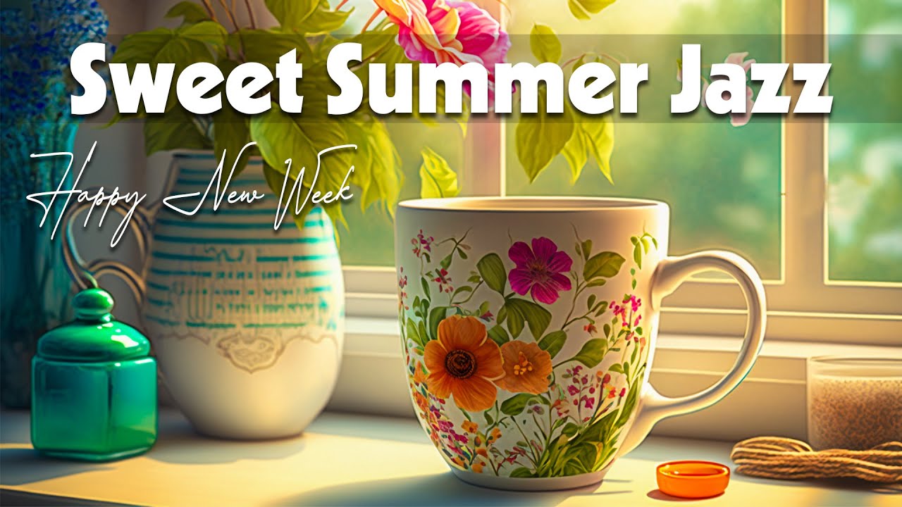 Sweet Summer Jazz ☕ Upbeat Mood with Ethereal Summer Jazz and Happy ...