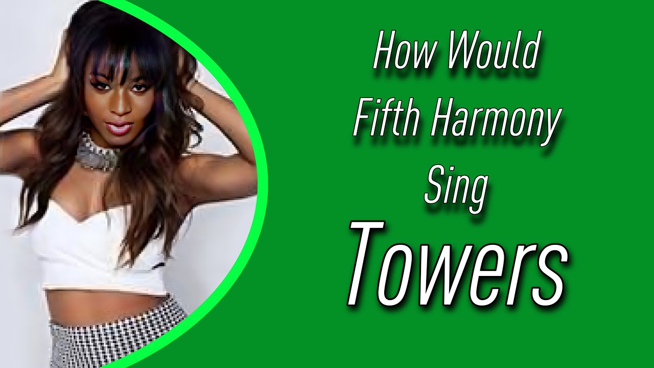 How Would Fifth Harmony Sing Towers by Little Mix - YouTube Music
