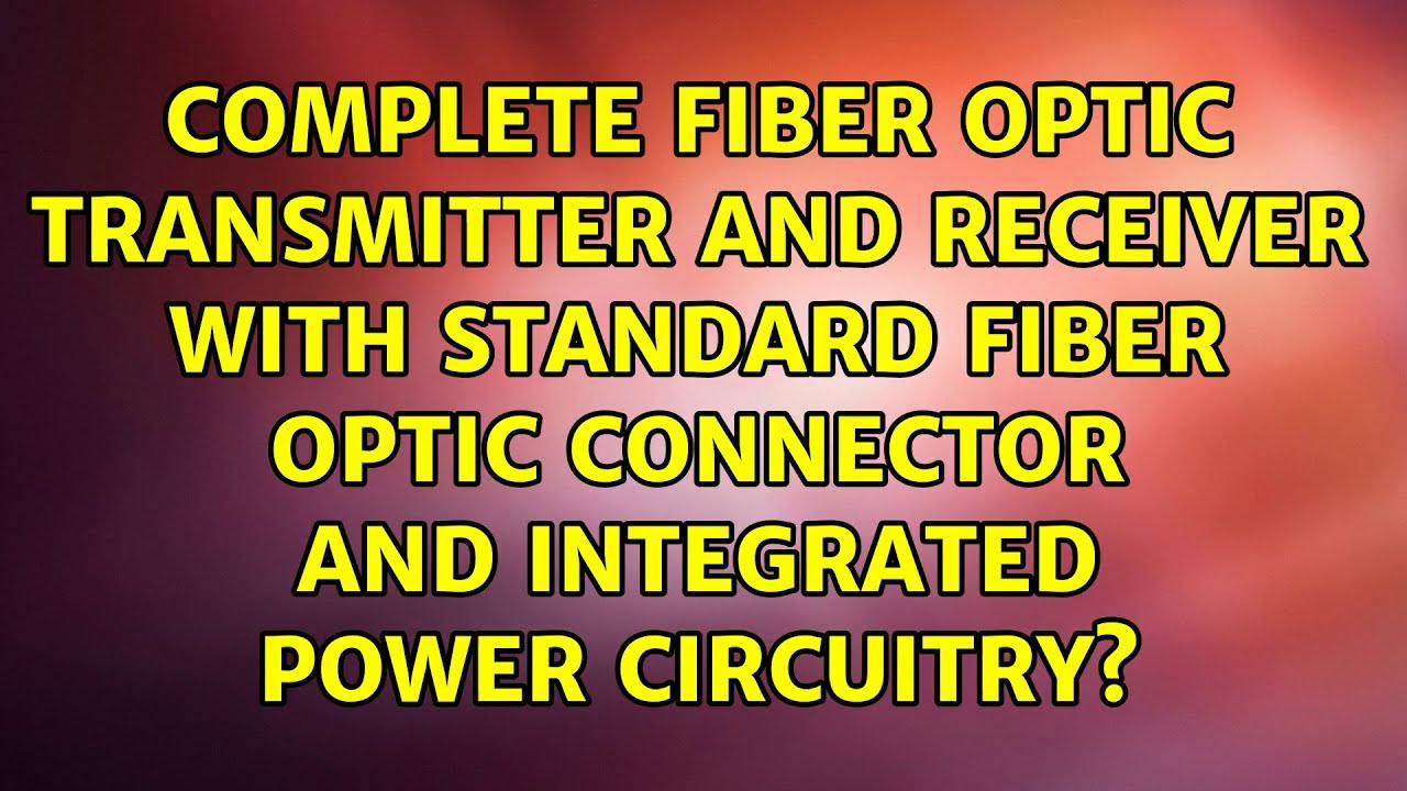 Complete fiber optic transmitter and receiver with standard fiber optic ...