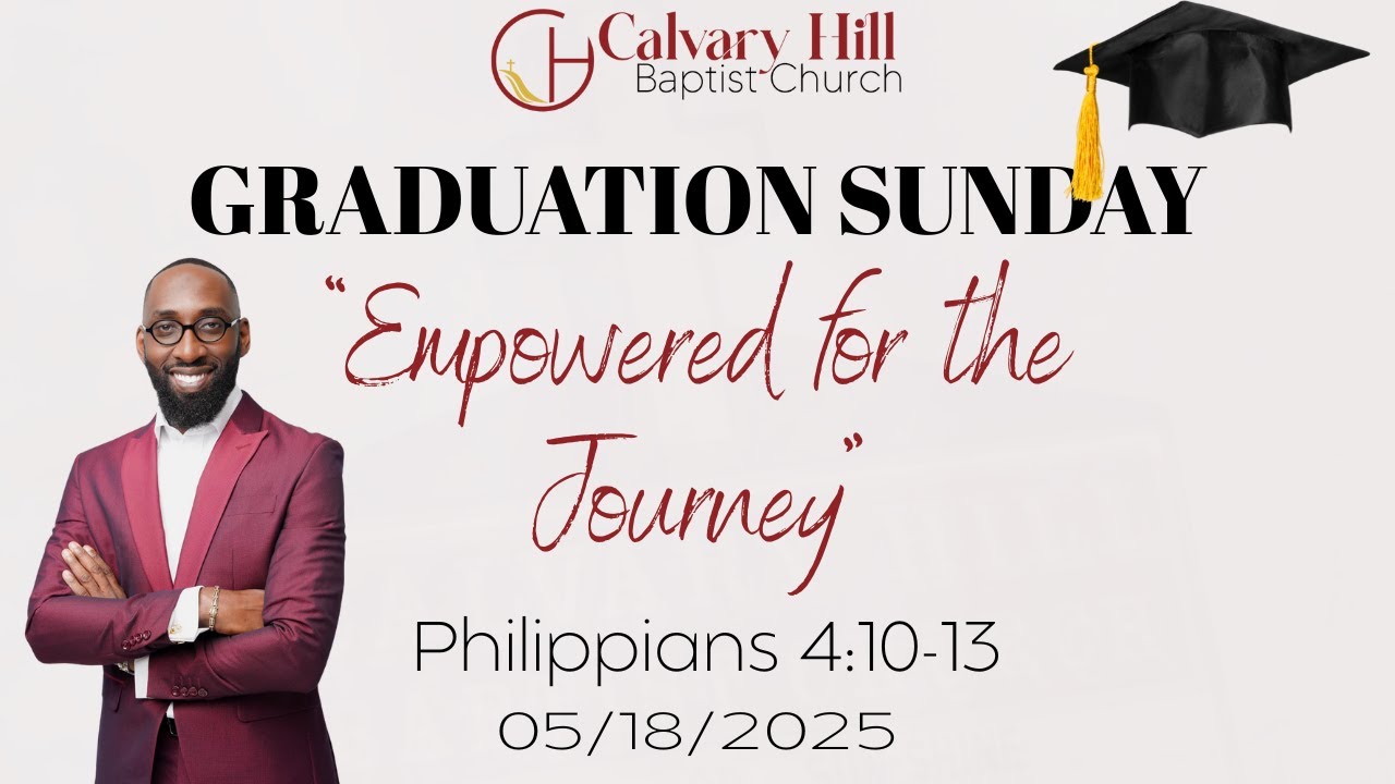 "Empowered for the Journey" | Calvary Hill Baptist Church | Grad Sunday ...
