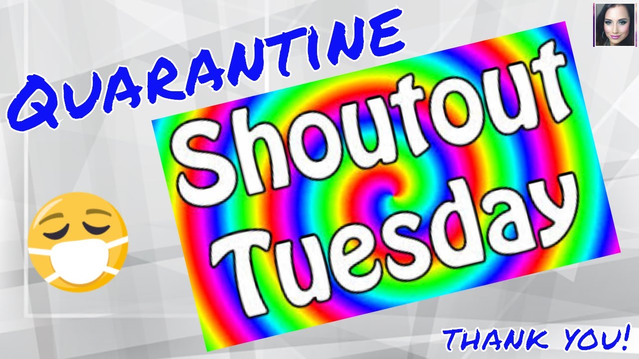 Quarantine Tuesday Shoutout #1 - Thank You all! Stay safe, sane, and ...