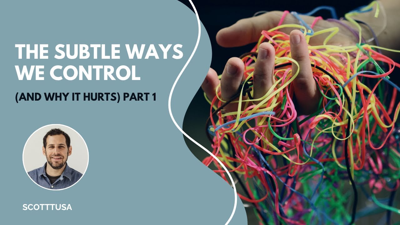 The Subtle Ways We Control (And Why It Hurts) Part 1 - YouTube