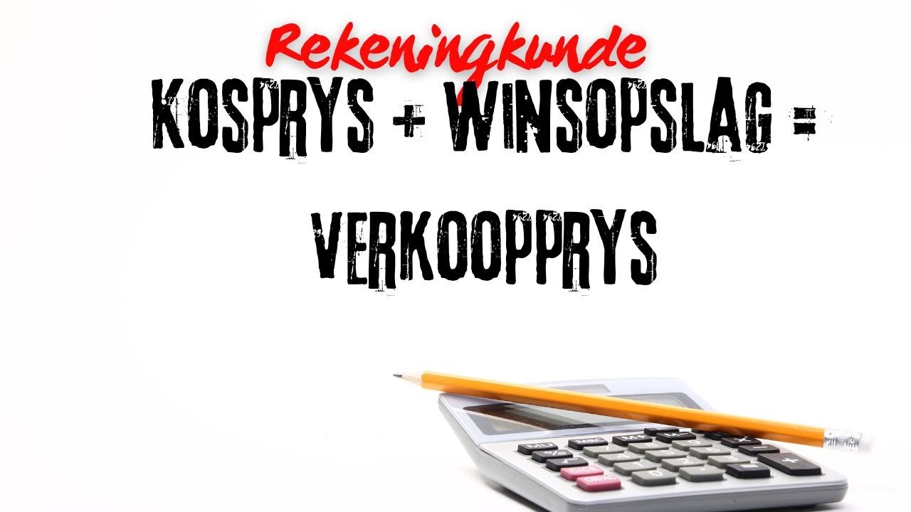 Rekeningkunde. Verkoopprys, kosprys en winsopslag - maklike berekeninge ...