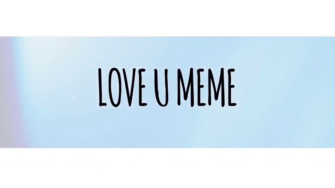 Love u meme||meme - YouTube