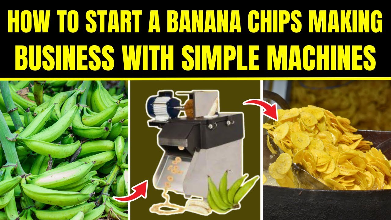 How to Start a Banana Chips Manufacturing Business with Simple Machines ...