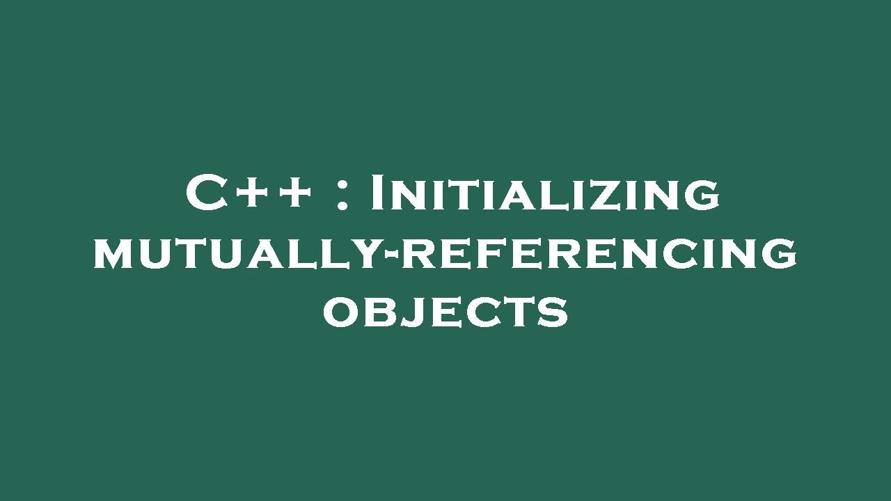 C Initializing Mutually Referencing Objects Youtube 3597