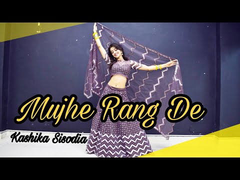 Mujhe Rang De| Kashika Sisodia Choreography